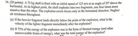solved a 75 kg shell is fired with an initial speed of 125