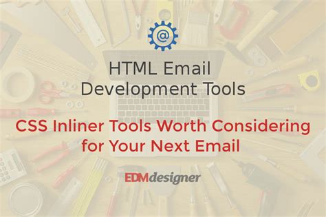 Css Inliner Tools Worth Considering For Your Next Email