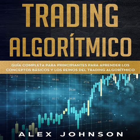 Buy Trading Algorítmico Algorithmic Trading Guía Completa Para Principiantes Para Aprender
