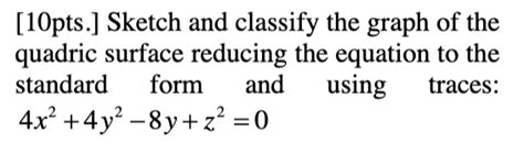 Solved [10pts ] Sketch And Classify The Graph Of The Quadric