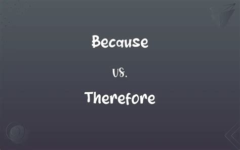 Because Vs Therefore Whats The Difference