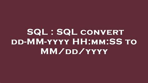 Sql Sql Convert Dd Mm Yyyy Hhmmss To Mmddyyyy Youtube