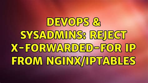 Devops And Sysadmins Reject X Forwarded For Ip From Nginxiptables Youtube