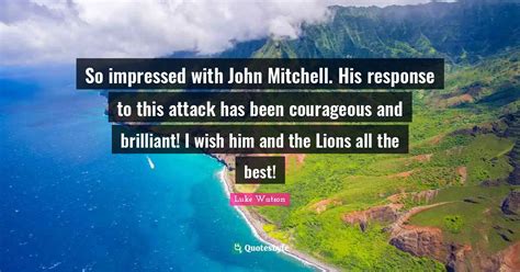 So Impressed With John Mitchell His Response To This Attack Has Been Quote By Luke Watson