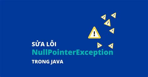 Java Lang Nullpointerexception Là Gì Cách Sửa Nhanh Vm Style