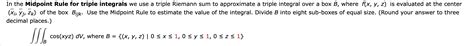 Solved In The Midpoint Rule For Triple Integrals We Use A