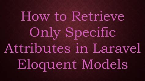 How To Retrieve Only Specific Attributes In Laravel Eloquent Models Youtube