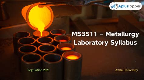 Ms3511 Metallurgy Laboratory Syllabus Regulation 2021 Anna University A Plus Topper