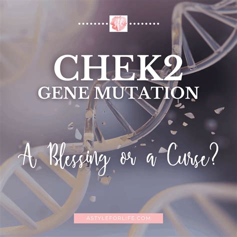 Chek2 Gene Mutation A Blessing Or A Curse A Style For Life