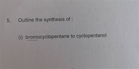 Selesai Outline The Synthesis Of I Bromocyclopentane To Cyclopentanol