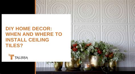 DIY Home Decor Where And When To Install Ceiling Tiles Talissa Decor