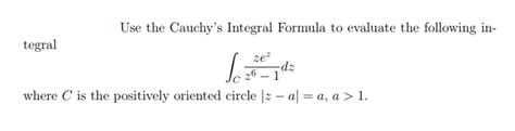 Solved Use The Cauchy S Integral Formula To Evaluate The Chegg
