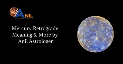 Mercury Retrograde Meaning And More By Anil Astrologer Anil Astrologer
