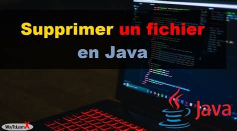 Supprimer Un Fichier En Java WayToLearnX