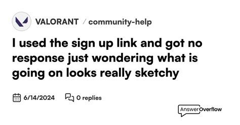 I Used The Sign Up Link And Got No Response Just Wondering What Is Going On Looks Really Sketchy