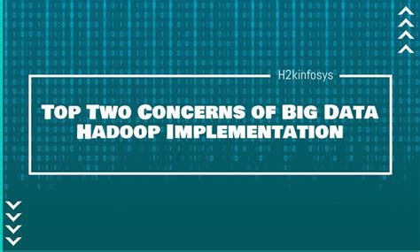Top Two Concerns Of Big Data Hadoop Implementation H2kinfosys