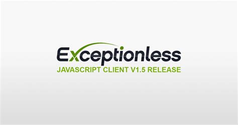 javascript client v1 5 release details and notes exceptionless