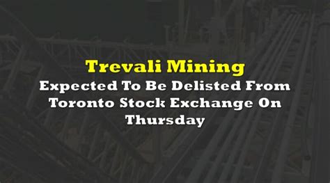 Trevali Mining Expected To Be Delisted From Toronto Stock Exchange On Thursday The Deep Dive