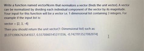 Solved Write A Function Named Vectornorm That Normalizes A