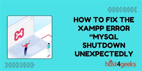 How To Fix The Xampp Error “mysql Shutdown Unexpectedly” Host4geeks Llc
