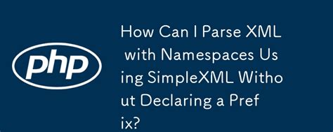 How Can I Parse Xml With Namespaces Using Simplexml Without Declaring A