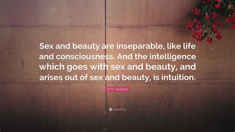 D H Lawrence Quote Sex And Beauty Are Inseparable Like Life And Consciousness And The