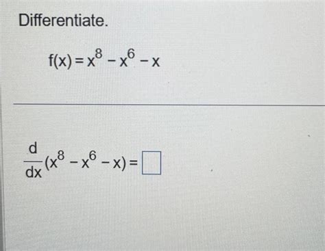 Solved Differentiate F X X8−x6−x Dxd X8−x6−x