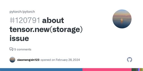 About Tensornewstorage Issue · Issue 120791 · Pytorchpytorch · Github