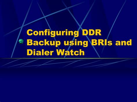 Ppt Configuring Ddr Backup Using Bris And Dialer Watch Powerpoint