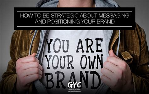 How To Be Strategic About Messaging And Positioning Your Brand Gyc Vegas