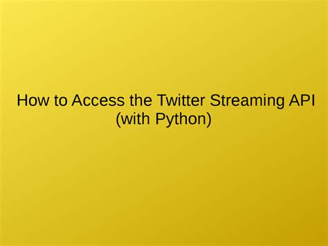How To Access The Twitter Streaming Api With Python Speaker Deck