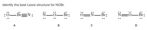 SOLVED Identify the best Lewis structure for NOBr O Br N NâBr N O Br