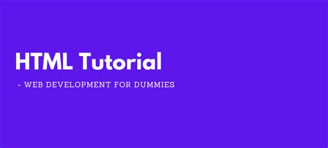 Html Tutorial — Part 1 Web Development For Dummies By Dev Mehta Medium