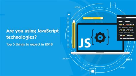 Are You Using Javascript Technologies Top 5 Things To Expect In 2018 By Cubet Techno Labs