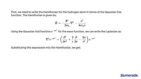 Solved Using A Gaussian Trial Function E α R 2 For The Ground State