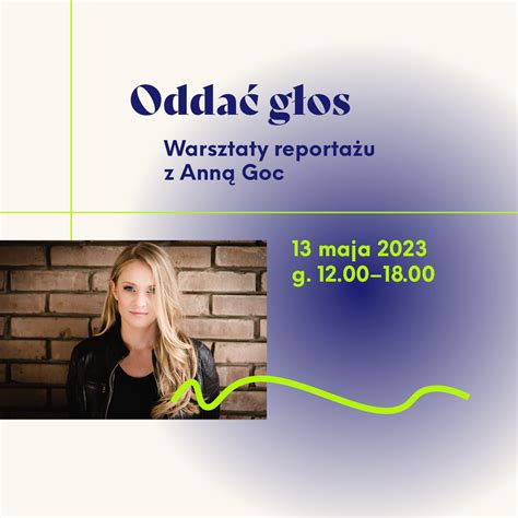 Oddać Głos Warsztaty Reporterskie Z Anną Goc Kurs Kreatywnego Pisania