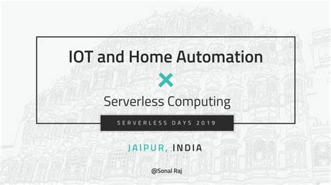 Iot And Home Automation With Serverless Computing Serverless Days 2019 Sonal Raj Jaipur Ppt