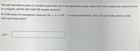 solved the half equivalence point of a titration occurs half