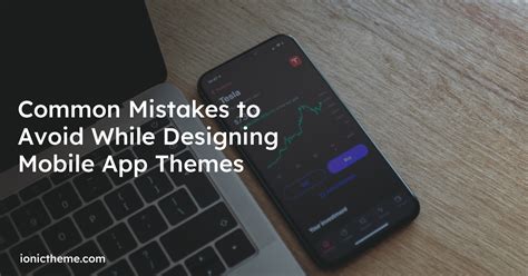 Common Mistakes To Avoid While Designing Mobile App Themes