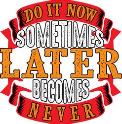 Do It Now Sometimes Later Becomes Never Good Vector Image