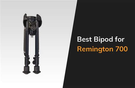Best Bipods For Remington 700 The Arms Guide Review