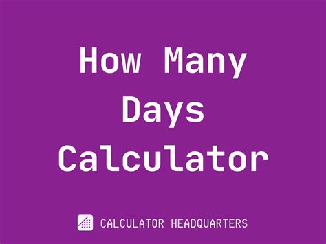 How Many Days Calculator Calculator Headquarters