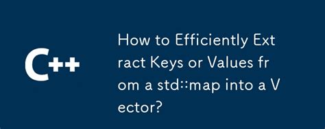 how to efficiently extract keys or values from a std map into a vector c php cn