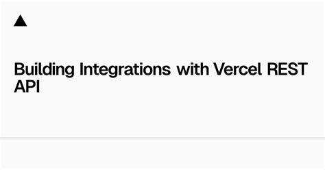 Building Integrations With Vercel Rest Api