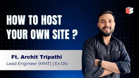How To Host Your Own Site Archit Tripathi Lead Engineer Makemytrip