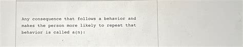 solved any consequence that follows a behavior and makes the