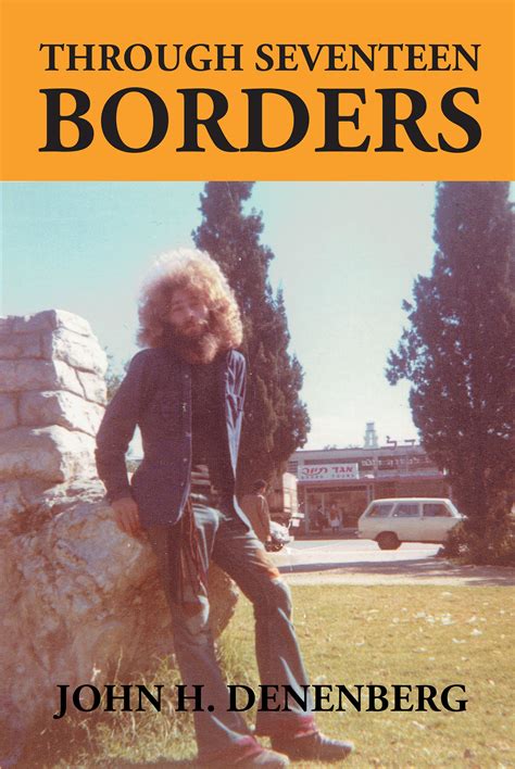 Author John H Denenbergs New Book Through Seventeen Borders Is An