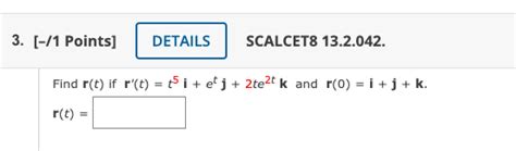 Solved Find R T If R T T5i Etj 2te2tk And R 0 I J K Chegg Com
