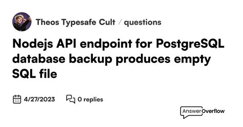 Nodejs Api Endpoint For Postgresql Database Backup Produces Empty Sql File Theos Typesafe Cult