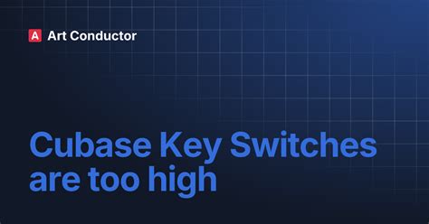 Cubase Key Switches Are Too High Art Conductor